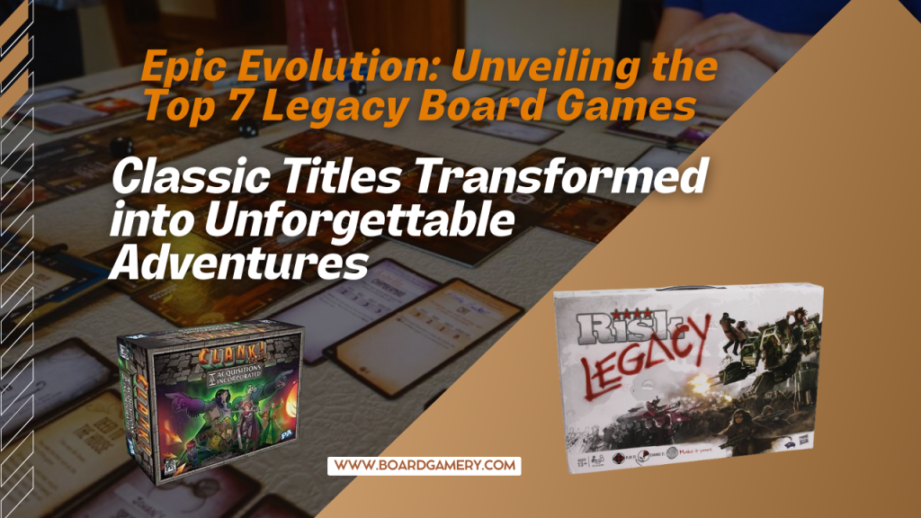 Top 7 Legacy Board Games: Transforming Classics into Epic Adventures ...